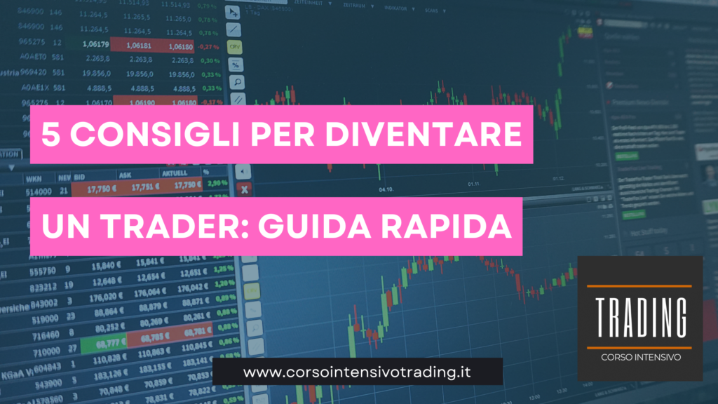 5 Consigli Per Diventare Un Trader Guida Rapida Corso Intensivo Trading